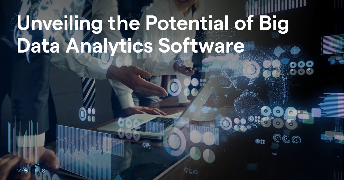 Unveiling the Potential of Big Data Analytics Software - iDataWorkers