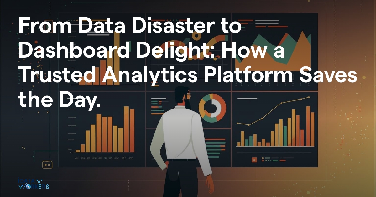 From Data Disaster to Dashboard Delight: How a Trusted Analytics Platform Saves the Day ...